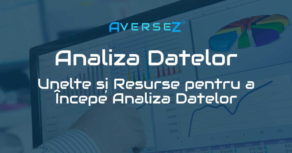 Unelte și Resurse pentru a Începe Analiza Datelor - Aversez